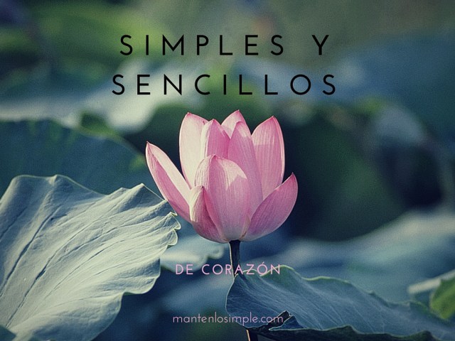 Asumirnos simples y sencillos, de corazón (Cómo ser simple P2 ...